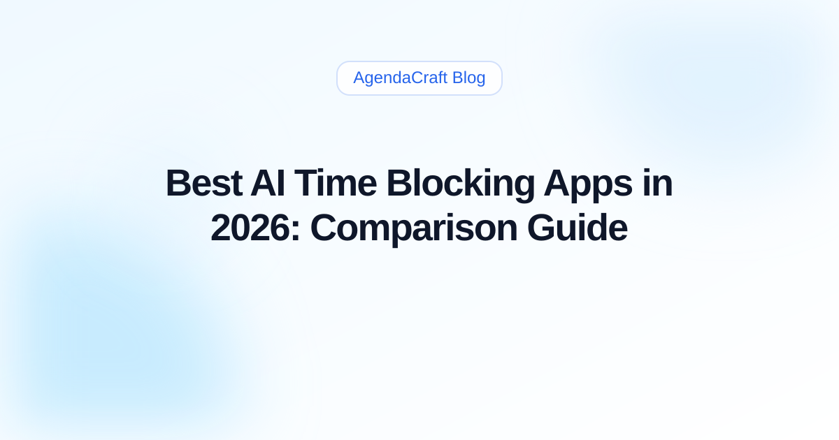 Best AI Time Blocking Apps in 2026: Comparison Guide | AgendaCraft