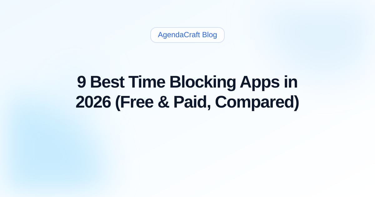 9 Best Time Blocking Apps in 2026 (Free & Paid, Compared) | AgendaCraft
